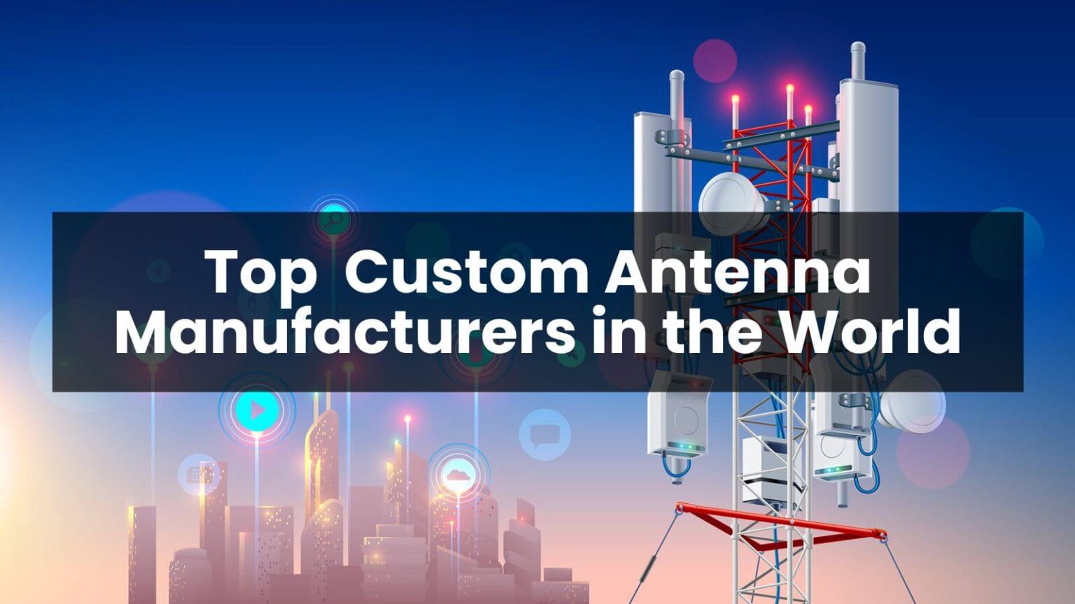 Top 10 Custom Antenna Manufacturers in the World 2024 - Tesswave